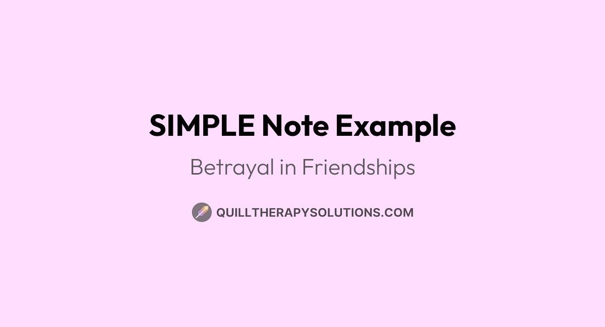 SIMPLE Note Example: Betrayal in Friendships | Quill Therapy Solutions