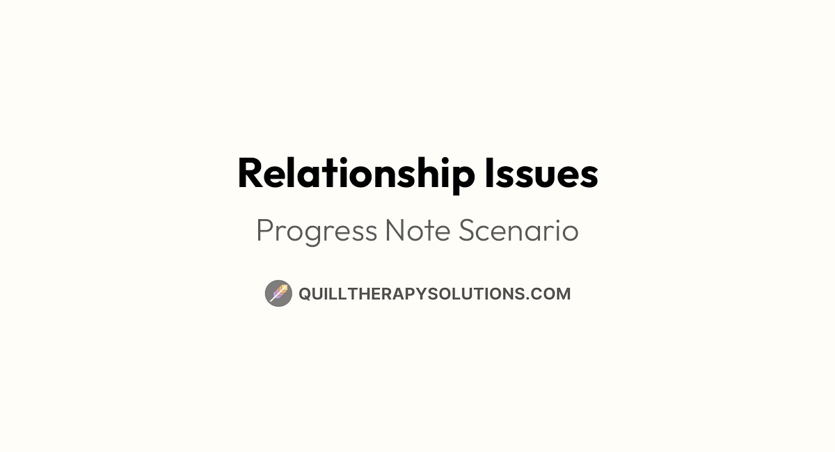 Relationship Issues, Therapy Note Example | Quill Therapy Solutions