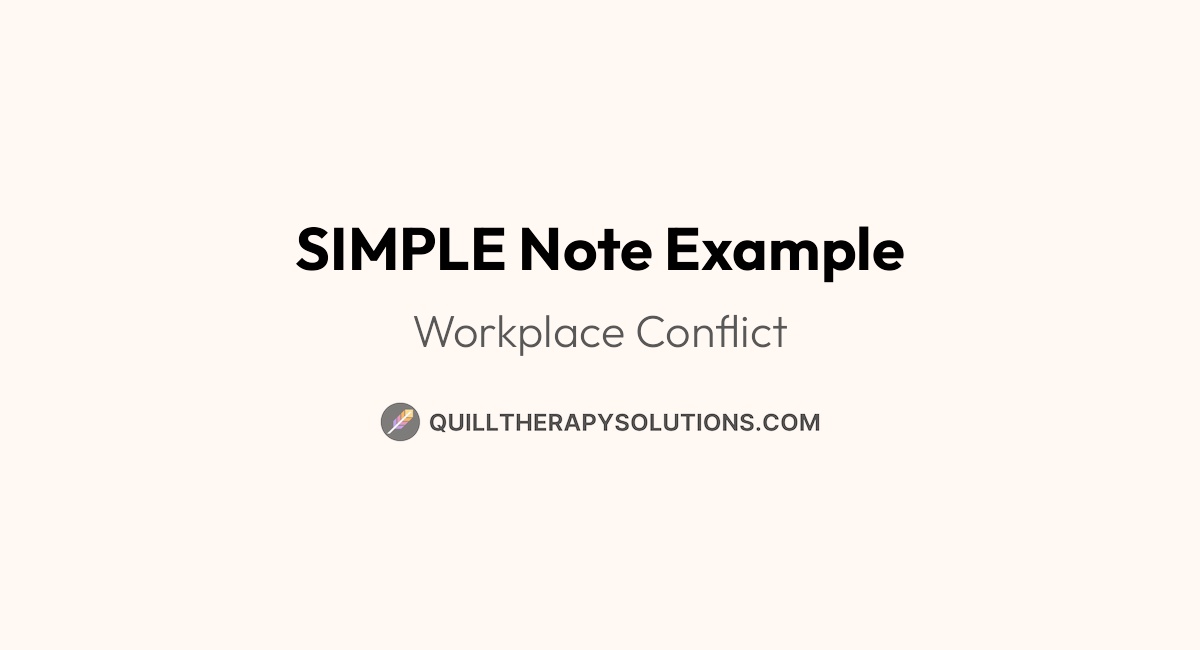 SIMPLE Note Example: Workplace Conflict | Quill Therapy Solutions