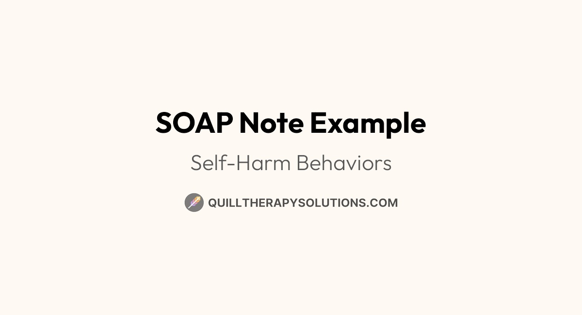 SOAP Note Example: Self-Harm Behaviors | Quill Therapy Solutions