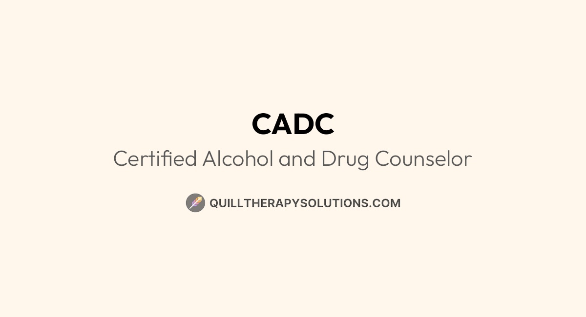 CADC: Certified Alcohol and Drug Counselor | Quill Therapy Solutions