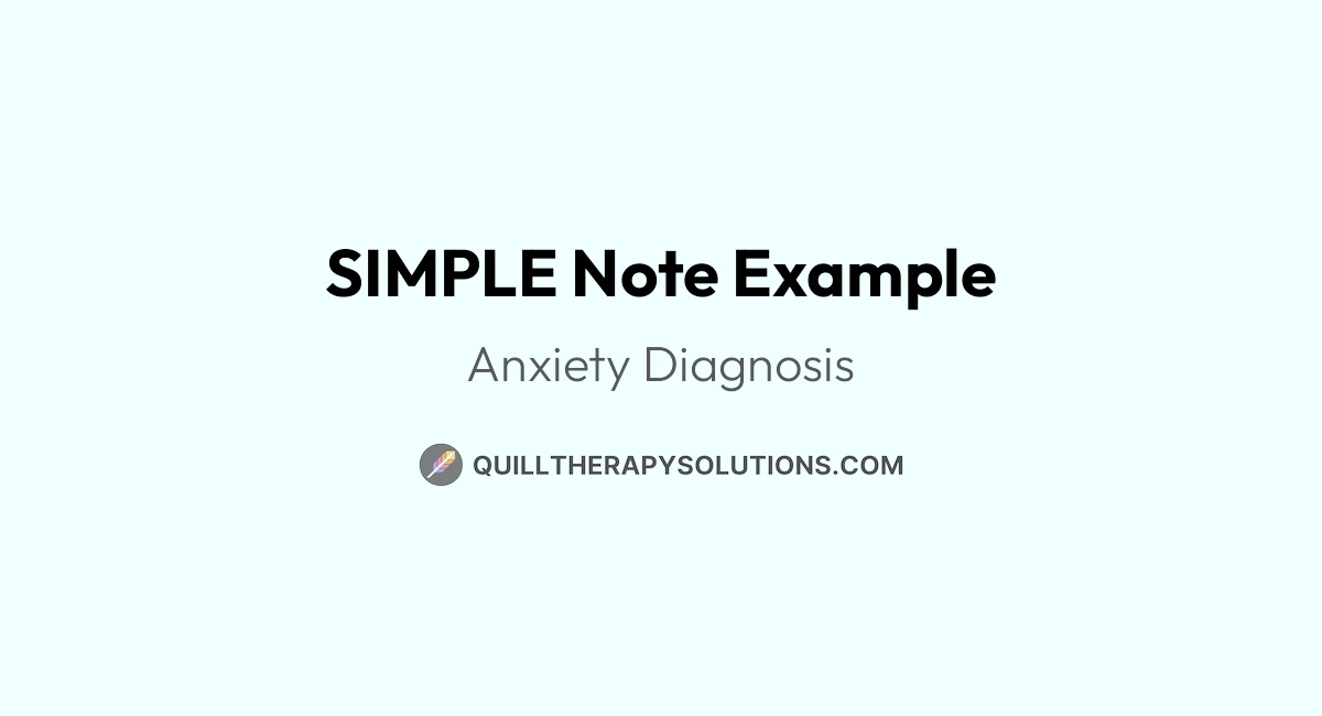SIMPLE Note Example: Anxiety Diagnosis | Quill Therapy Solutions