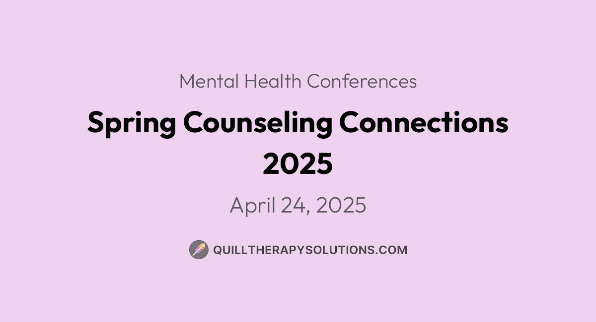 Spring Counseling Connections 2025 | Quill Therapy Solutions