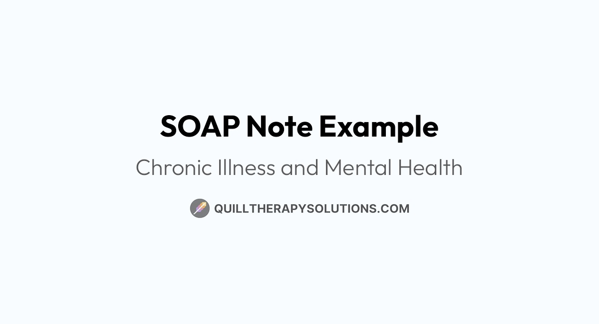 SOAP Note Example: Chronic Illness and Mental Health | Quill Therapy ...