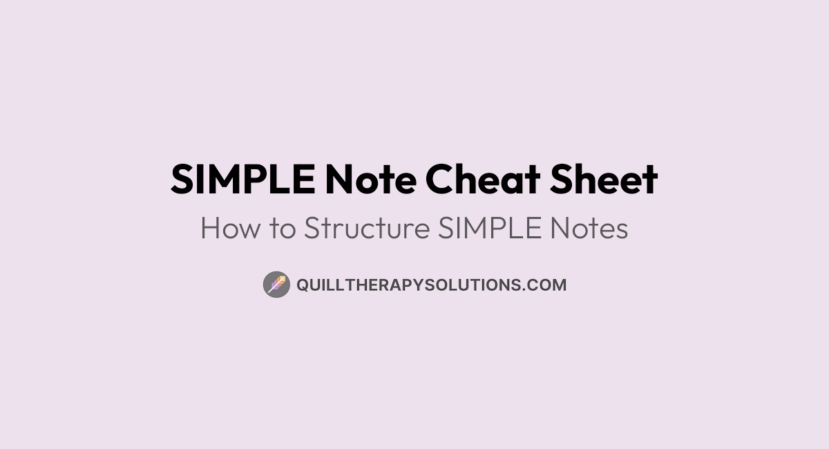 SIMPLE Note Cheat Sheet | Quill Therapy Solutions