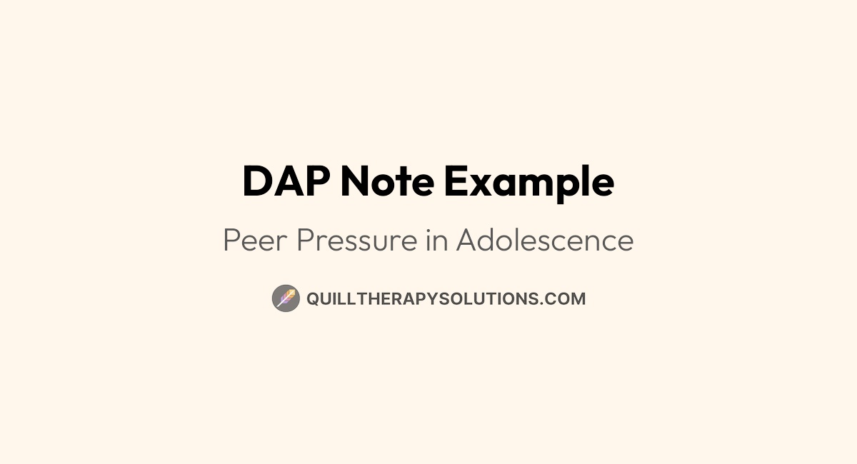 DAP Note Example: Peer Pressure in Adolescence | Quill Therapy Solutions