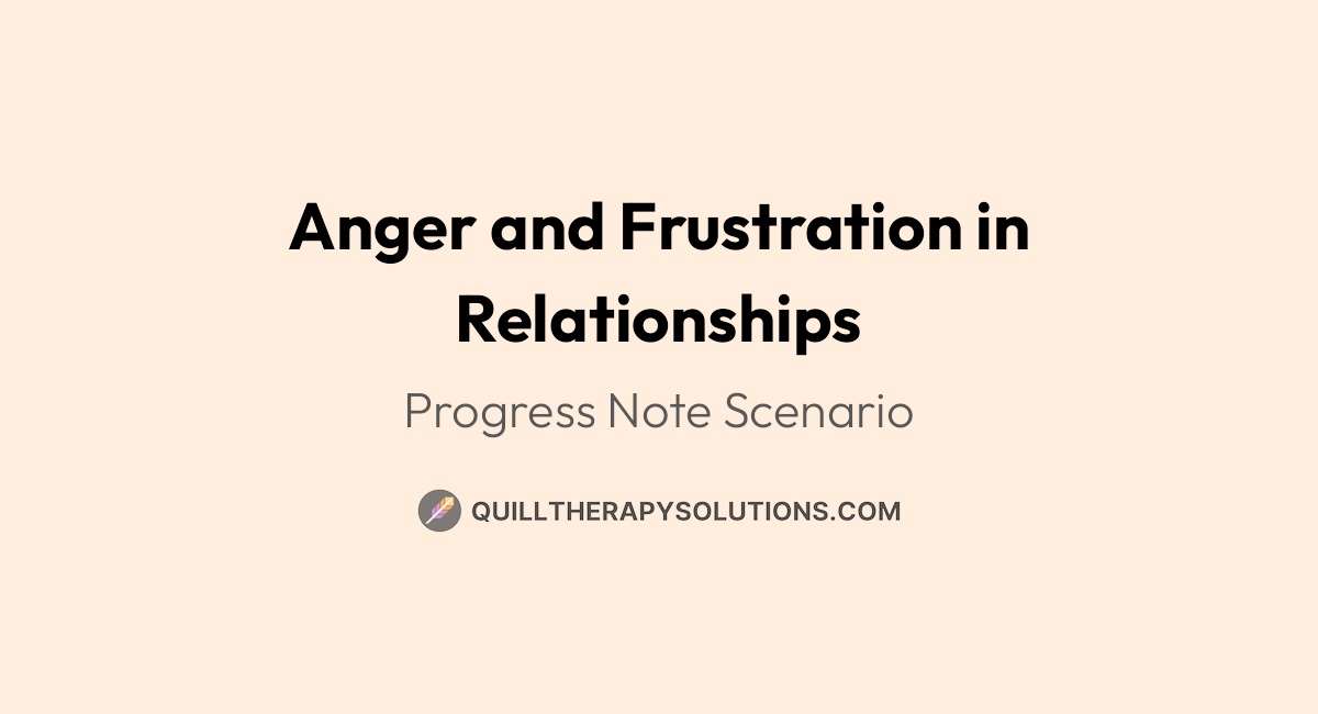 Anger and Frustration in Relationships, Therapy Note Example | Quill ...