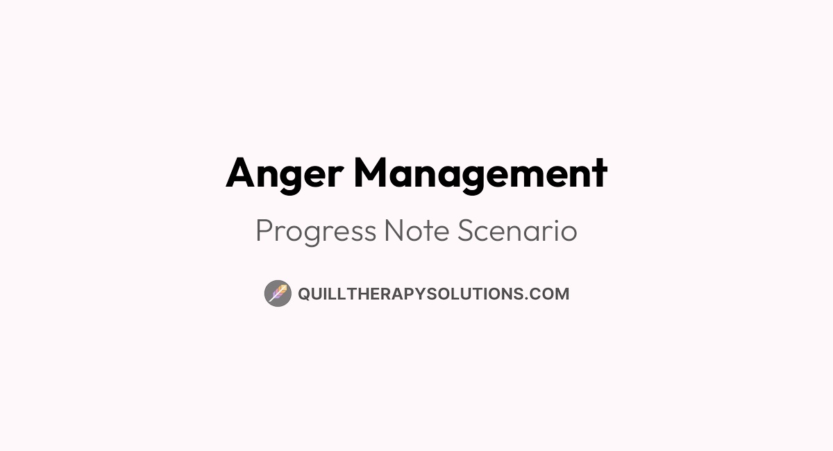 Anger Management, Therapy Note Example | Quill Therapy Solutions