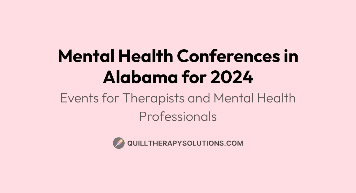 Mental Health Conferences in Alabama for 2024 | Quill Therapy Solutions