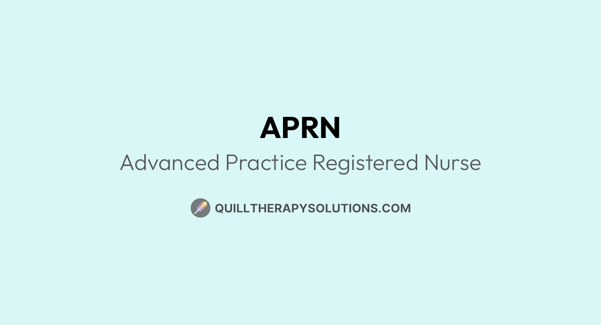 APRN: Advanced Practice Registered Nurse | Quill Therapy Solutions