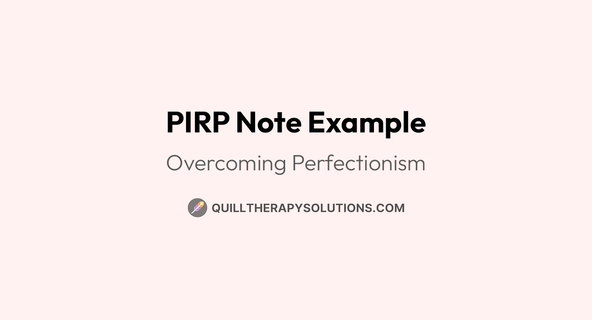 PIRP Note Example: Overcoming Perfectionism | Quill Therapy Solutions