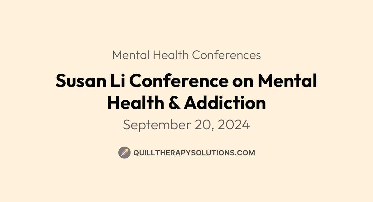 Susan Li Conference on Mental Health & Addiction | Quill Therapy Solutions