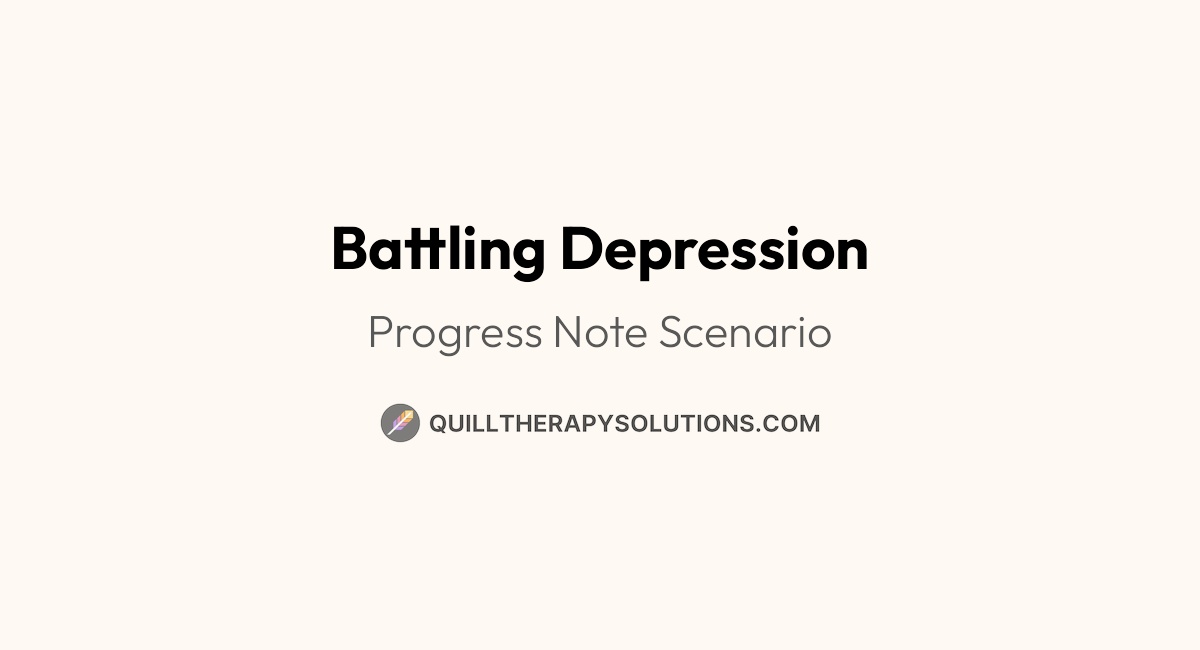 Battling Depression, Therapy Note Example | Quill Therapy Solutions