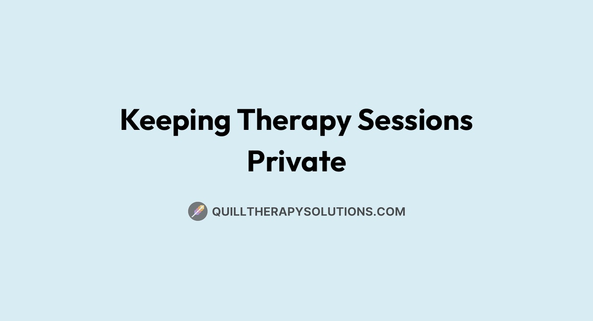 Keeping Therapy Sessions Private | Quill Therapy Solutions