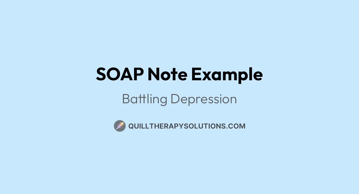 SOAP Note Example: Battling Depression | Quill Therapy Solutions