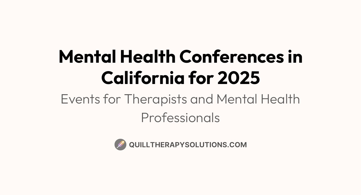 Mental Health Conferences in California for 2025 | Quill Therapy Solutions