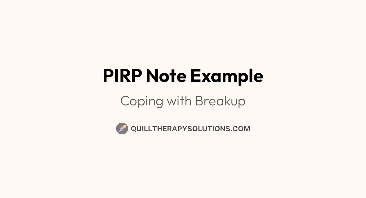 PIRP Note Example: Coping with Breakup | Quill Therapy Solutions
