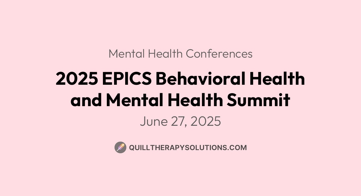 2025 EPICS Behavioral Health and Mental Health Summit | Quill Therapy ...