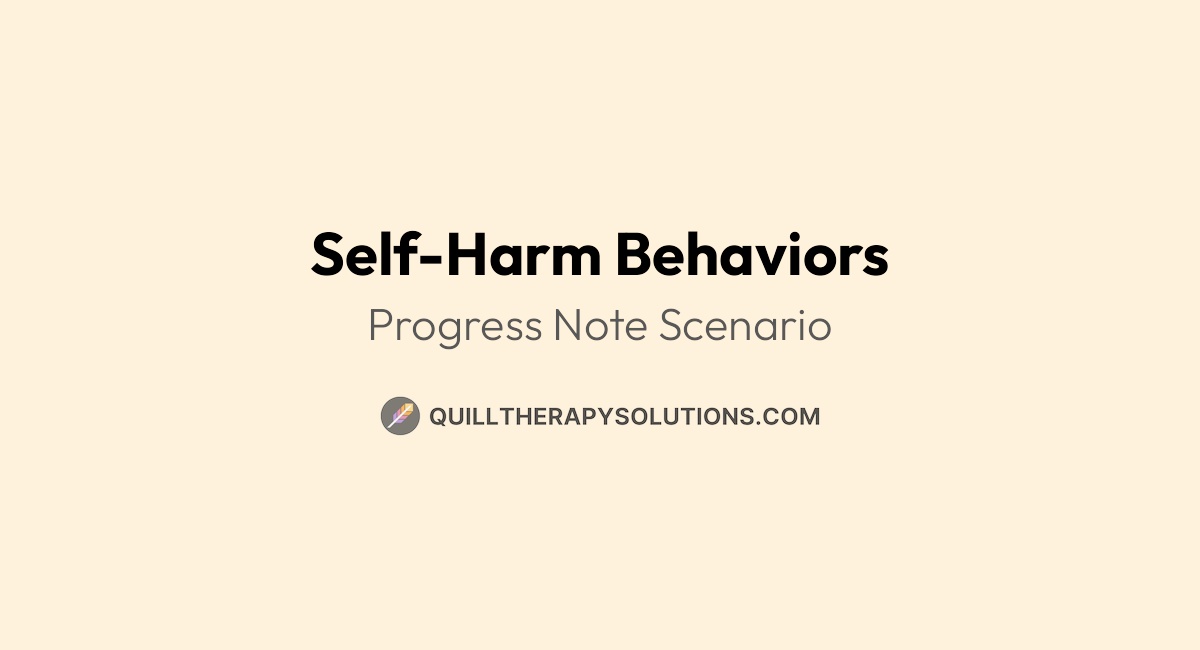 Self-Harm Behaviors, Therapy Note Example | Quill Therapy Solutions
