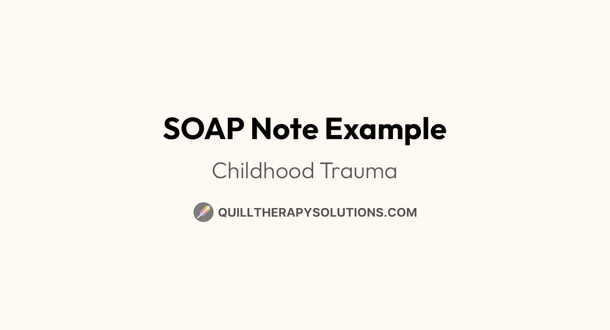 SOAP Note Example: Childhood Trauma | Quill Therapy Solutions