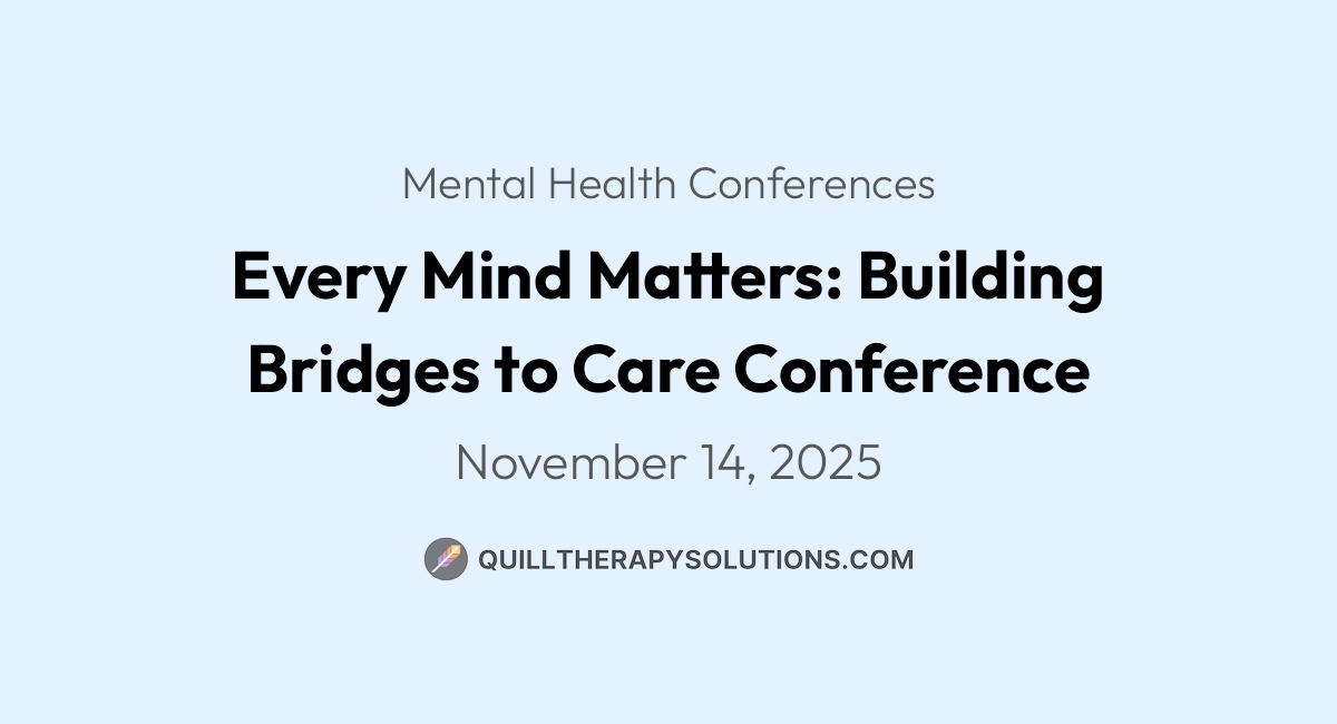 Every Mind Matters: Building Bridges to Care Conference | Quill Therapy ...