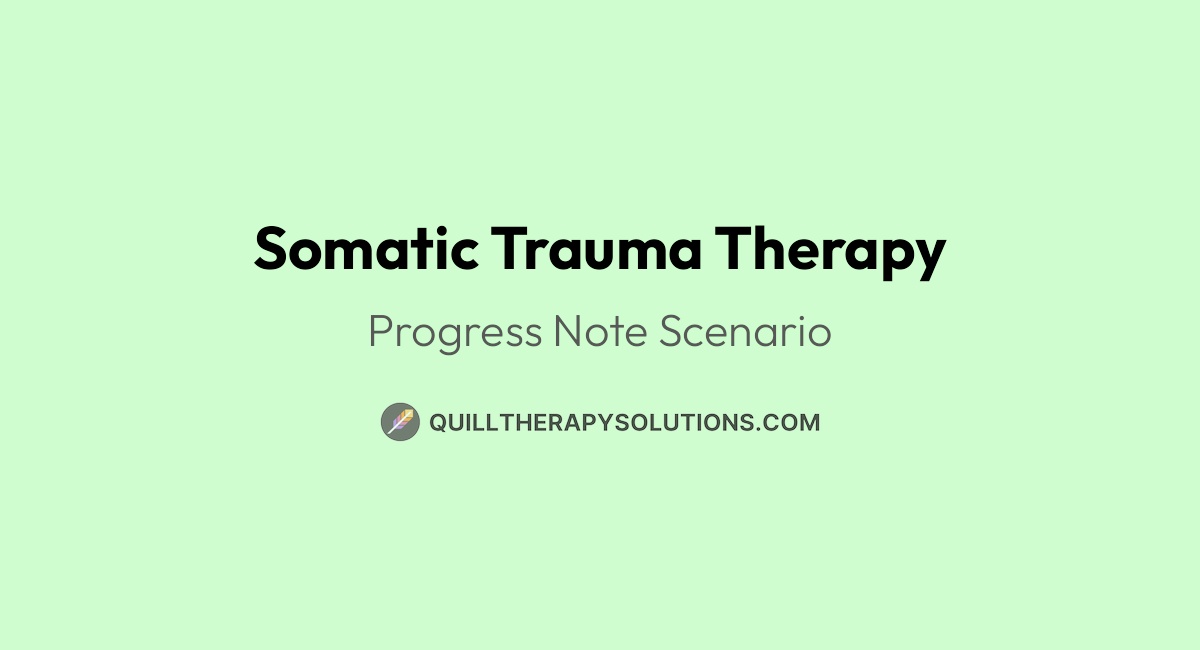 Somatic Trauma Therapy, Therapy Note Example | Quill Therapy Solutions