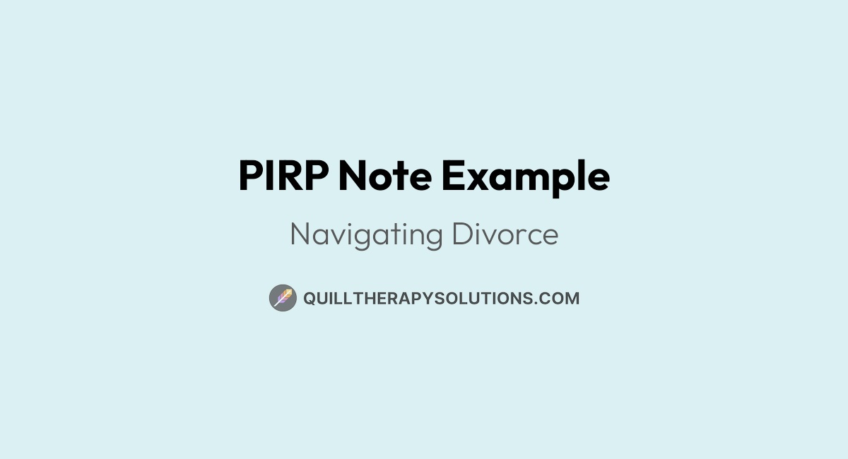 PIRP Note Example: Navigating Divorce | Quill Therapy Solutions