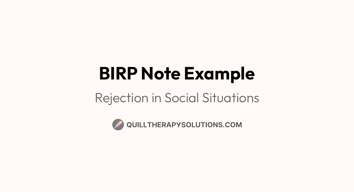 BIRP Note Example: Rejection in Social Situations | Quill Therapy Solutions