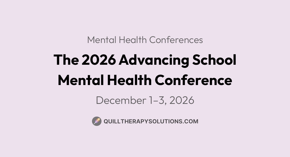 The 2026 Advancing School Mental Health Conference | Quill Therapy ...
