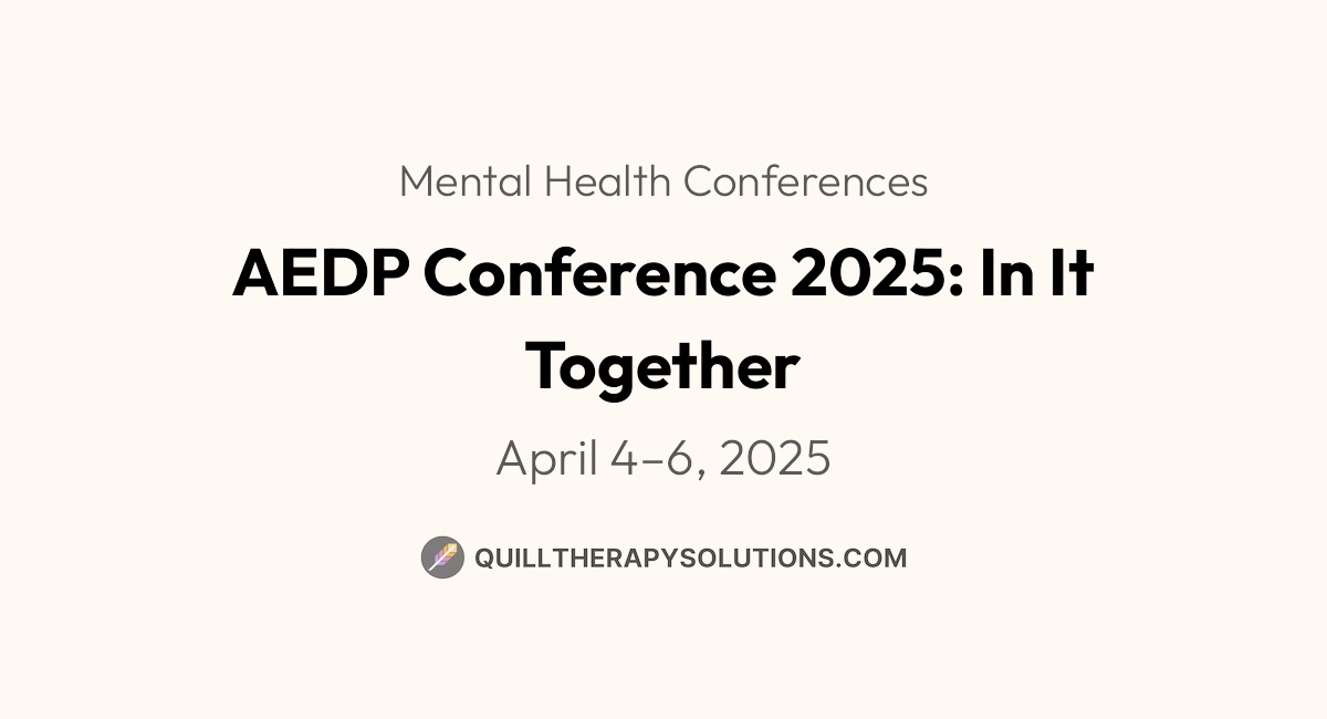 AEDP Conference 2025: In It Together | Quill Therapy Solutions
