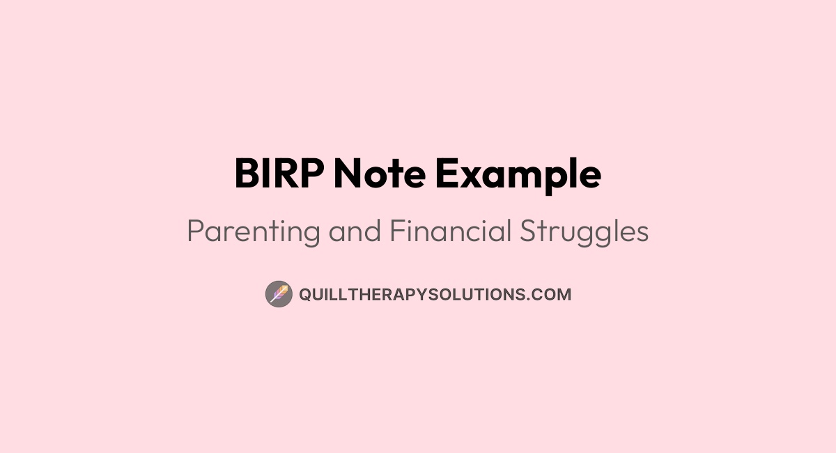 BIRP Note Example: Parenting and Financial Struggles | Quill Therapy ...
