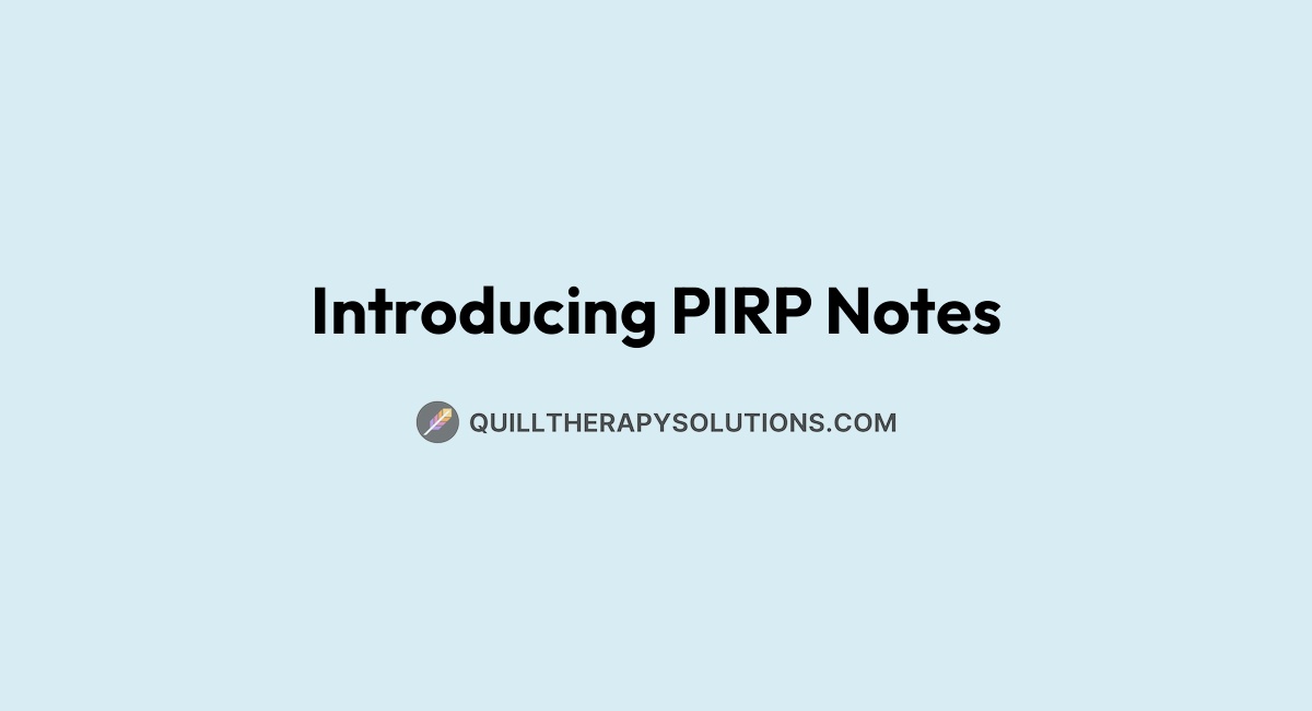 Introducing PIRP Notes | Quill Therapy Solutions