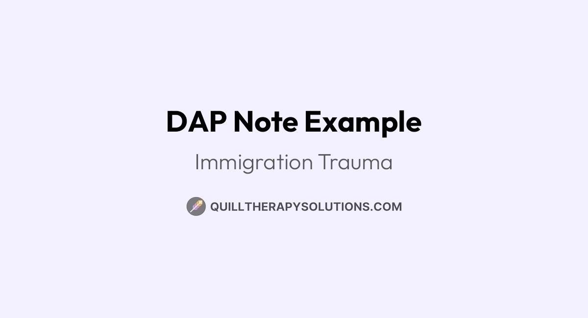 DAP Note Example: Immigration Trauma | Quill Therapy Solutions