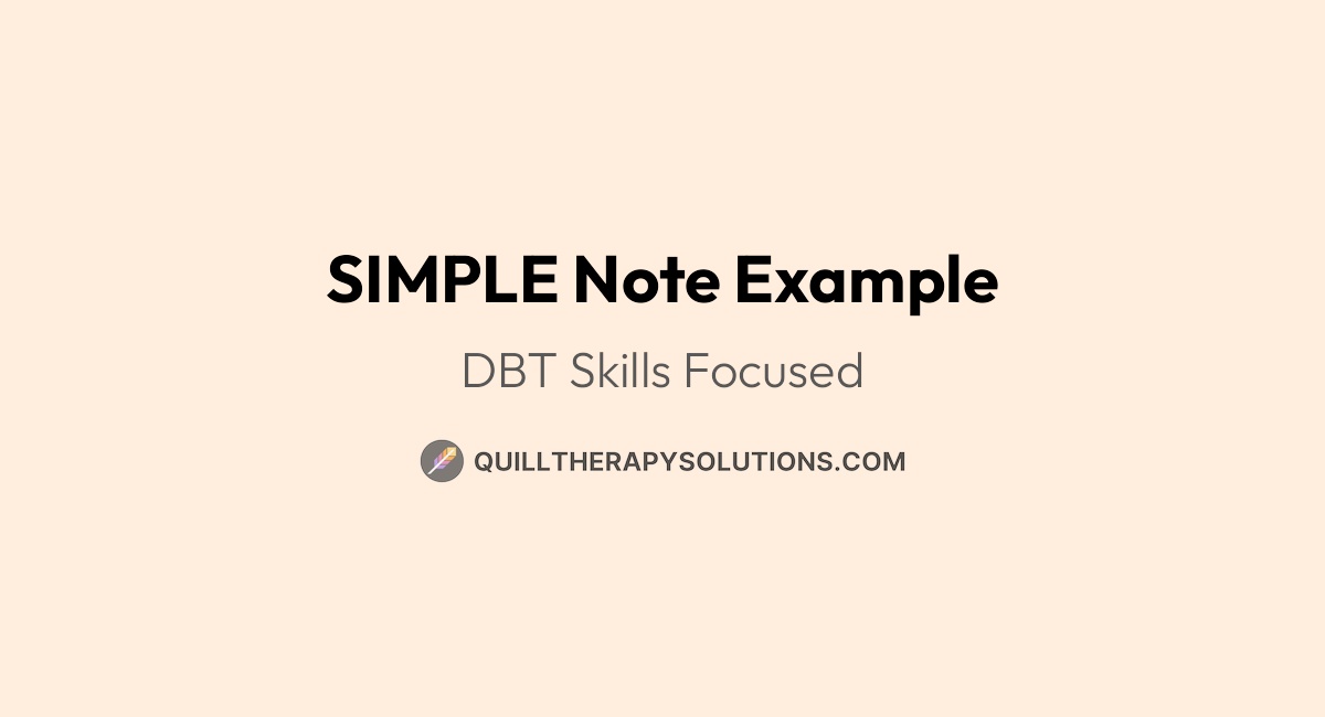SIMPLE Note Example: DBT Skills Focused | Quill Therapy Solutions