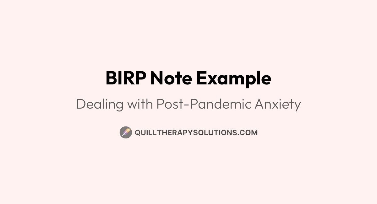 BIRP Note Example: Dealing with Post-Pandemic Anxiety | Quill Therapy ...