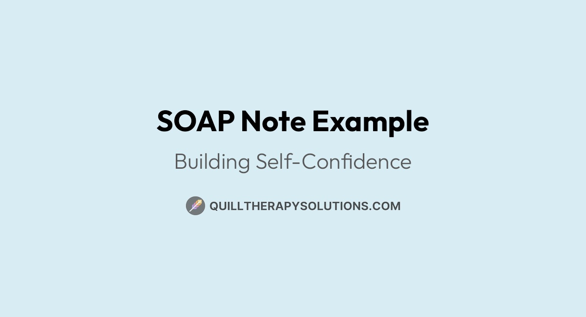 SOAP Note Example: Building Self-Confidence | Quill Therapy Solutions
