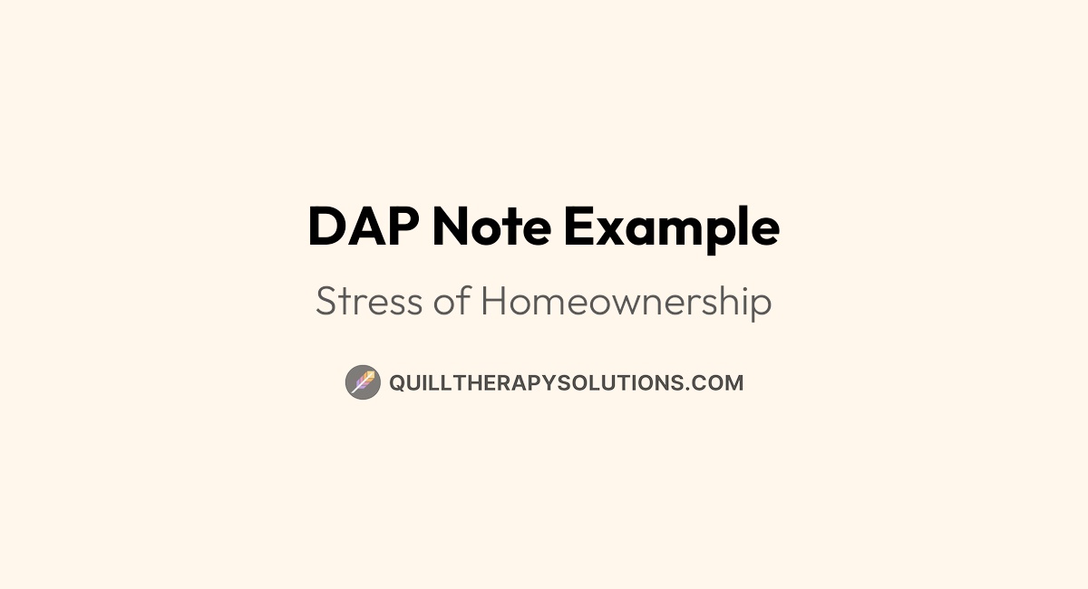 DAP Note Example: Stress of Homeownership | Quill Therapy Solutions