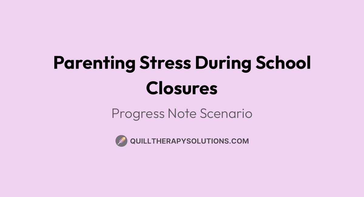 Parenting Stress During School Closures, Therapy Note Example | Quill ...