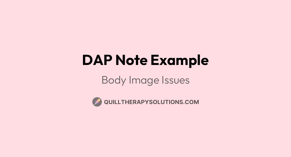 DAP Note Example: Body Image Issues | Quill Therapy Solutions