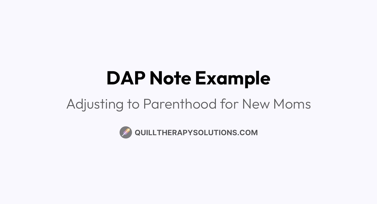 DAP Note Example: Adjusting to Parenthood for New Moms | Quill Therapy ...