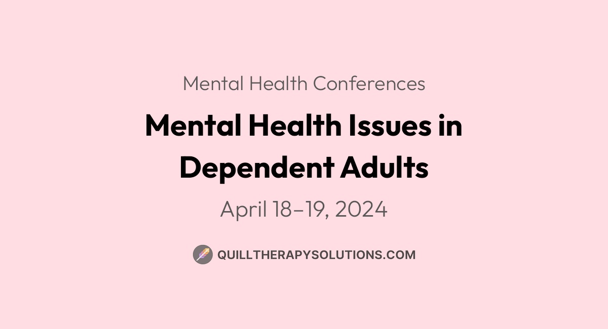 Mental Health Issues in Dependent Adults | Quill Therapy Solutions