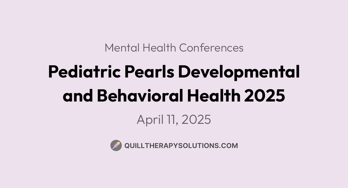 Pediatric Pearls Developmental and Behavioral Health 2025 | Quill ...