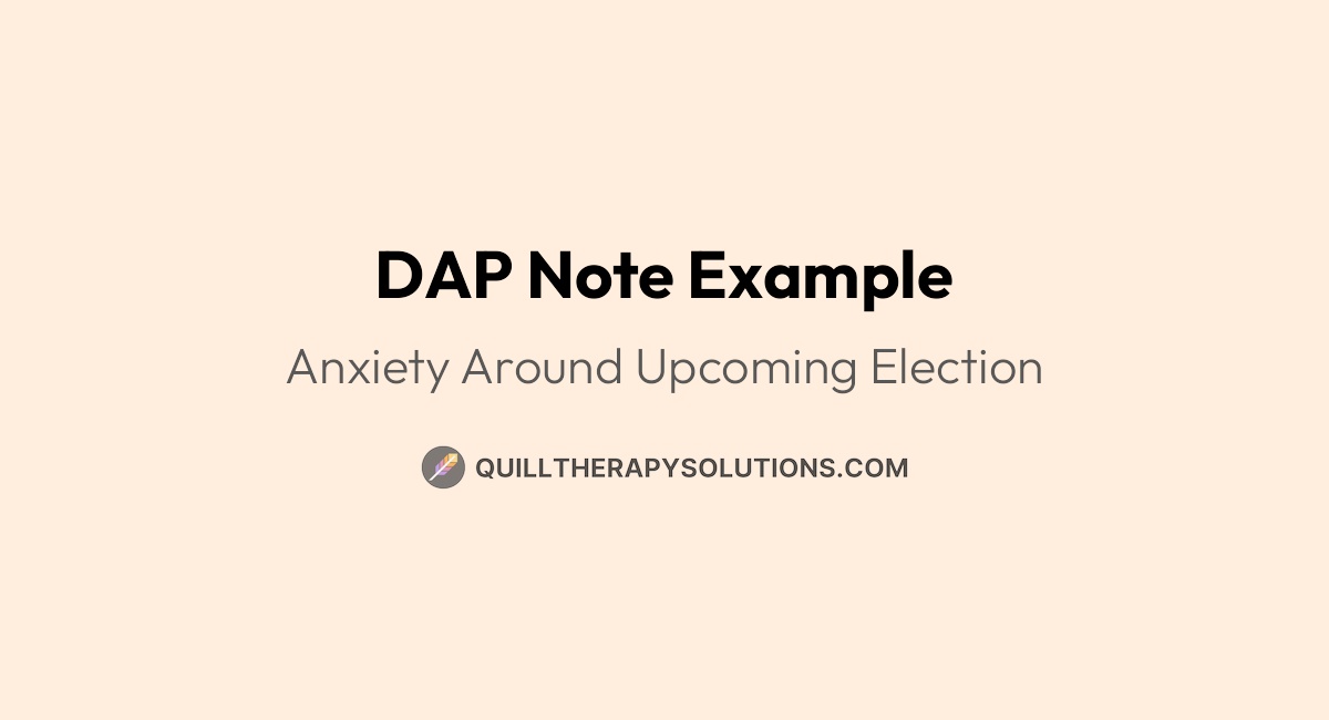 DAP Note Example: Anxiety Around Upcoming Election | Quill Therapy ...