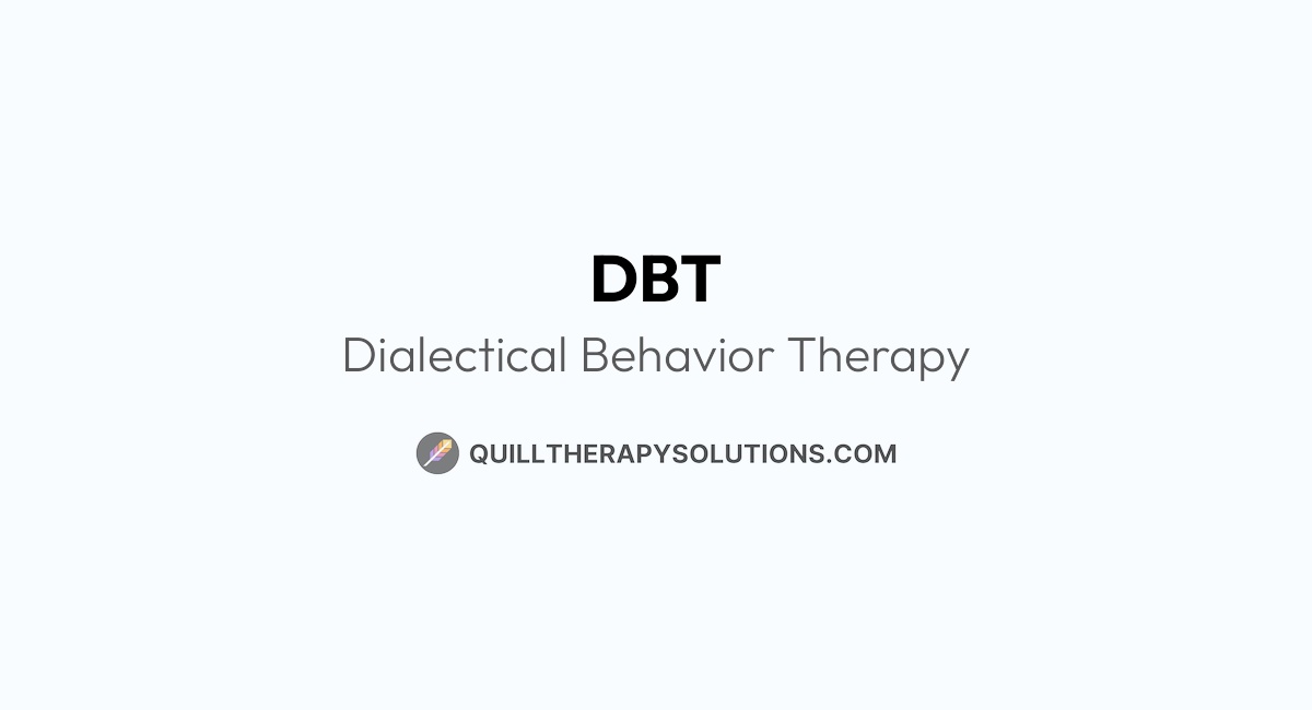 DBT: Dialectical Behavior Therapy | Quill Therapy Solutions