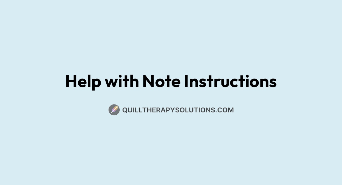 Help with Note Instructions | Quill Therapy Solutions