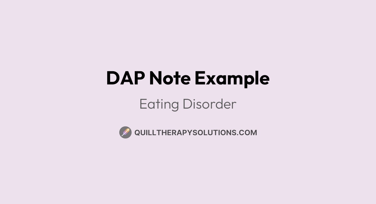 DAP Note Example: Eating Disorder | Quill Therapy Solutions