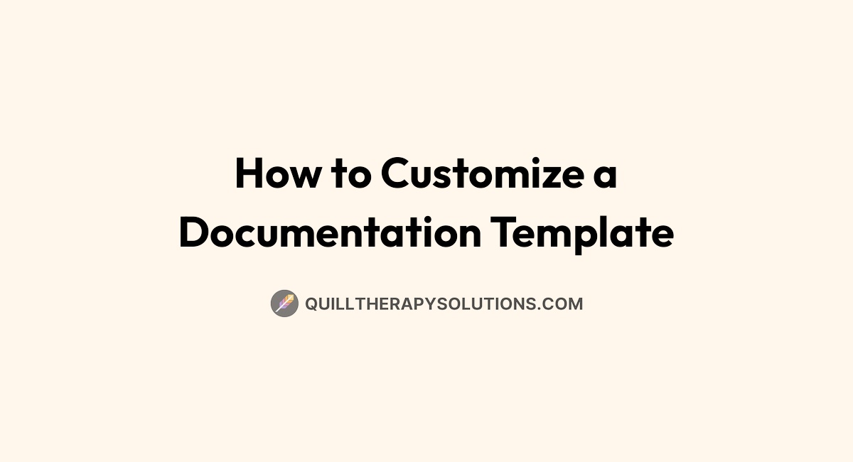 How to Customize a Documentation Template | Quill Therapy Solutions