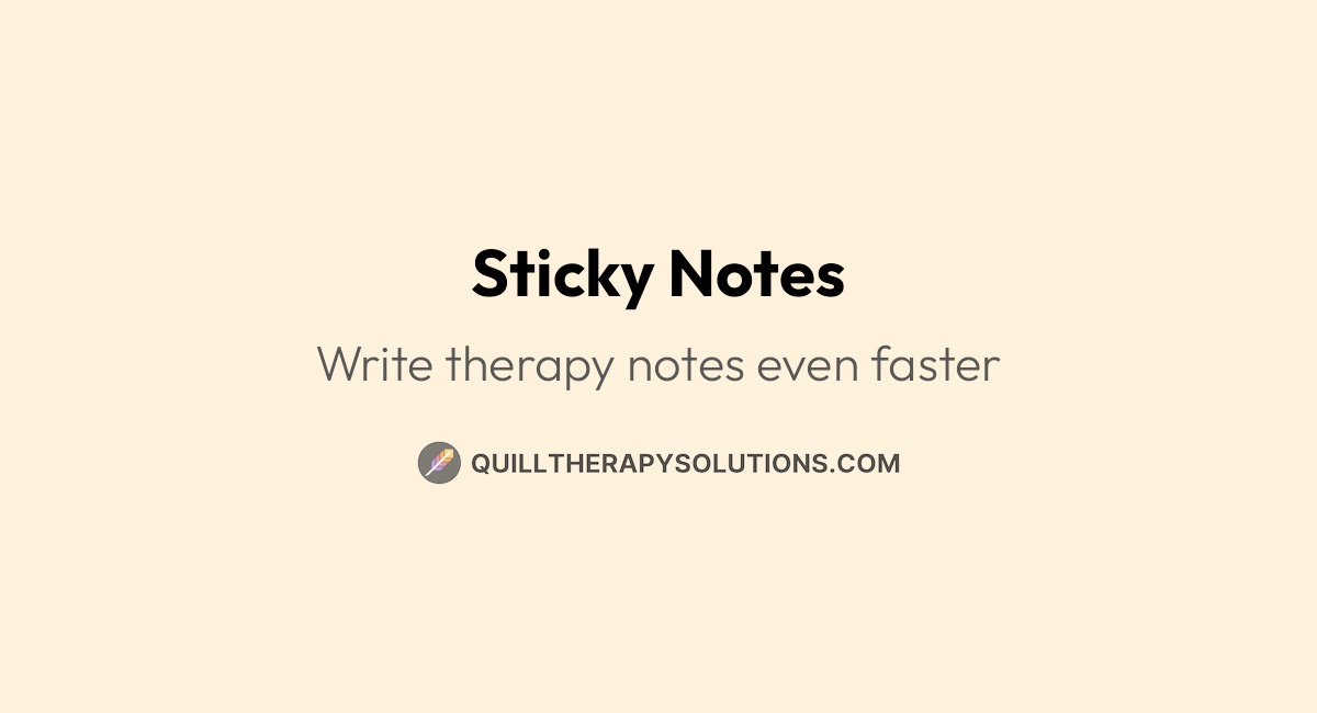 Sticky Notes: Write therapy notes even faster | Quill Therapy Solutions