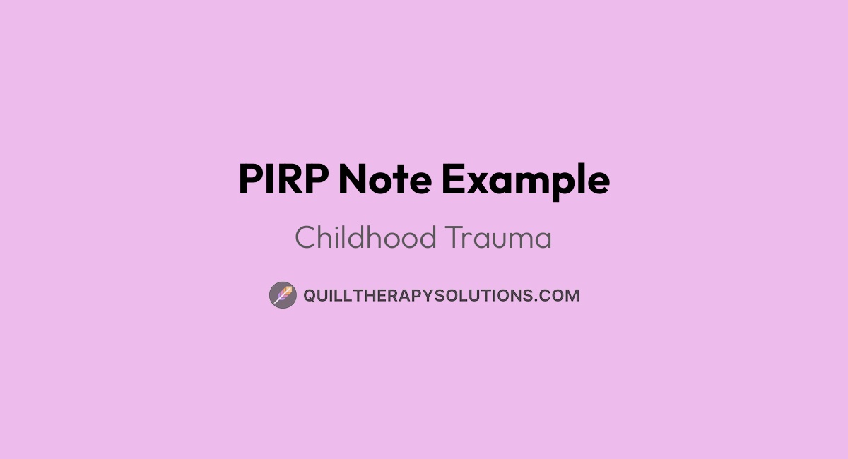 PIRP Note Example: Childhood Trauma | Quill Therapy Solutions