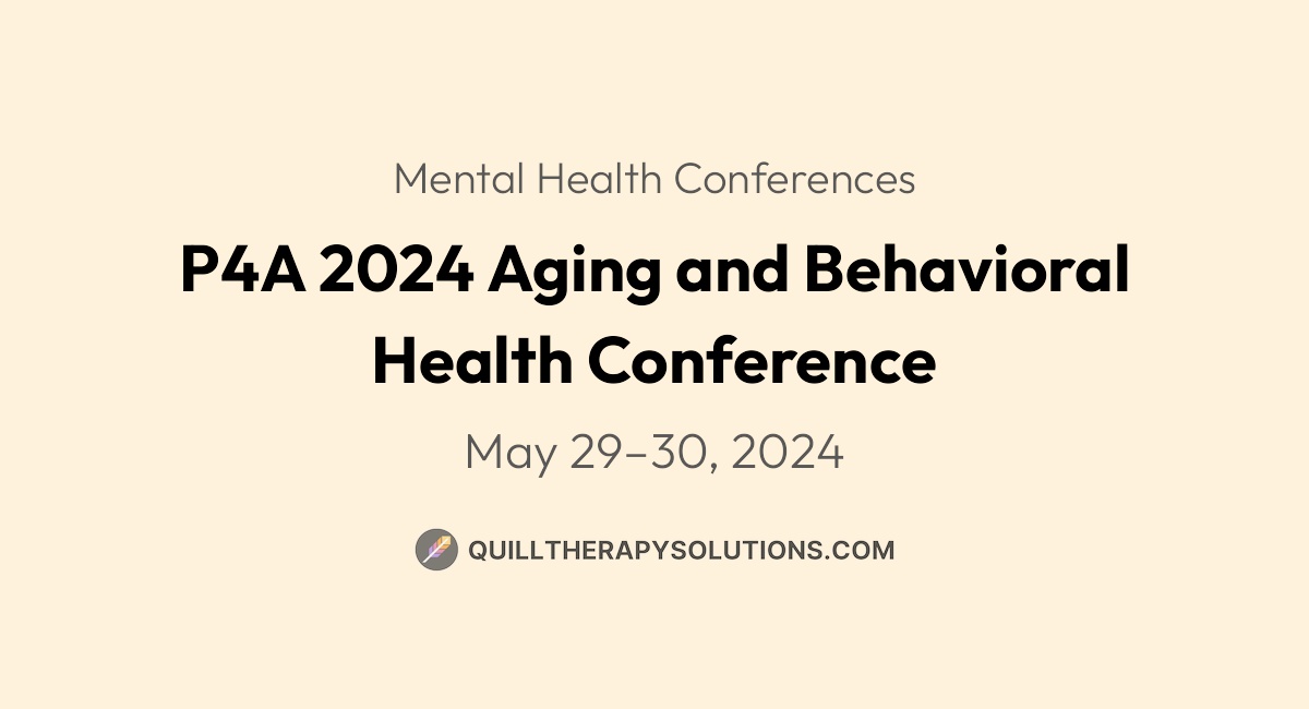 P4A 2024 Aging and Behavioral Health Conference | Quill Therapy Solutions